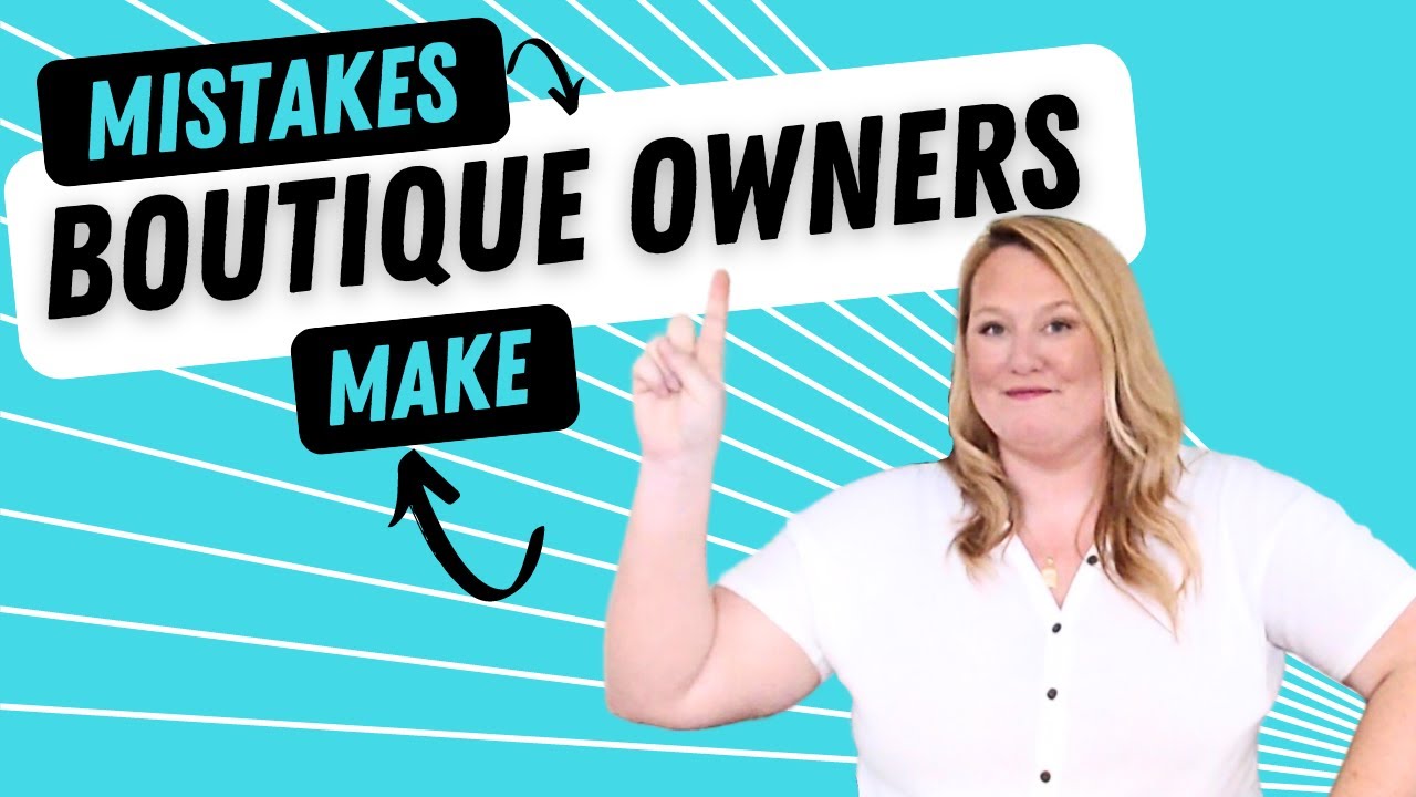 Mistakes Boutique Owners Make (And how to AVOID THEM!) - YouTube