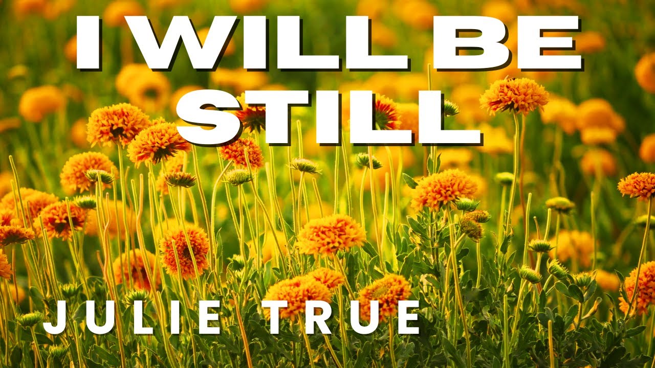 Julie True - I Will Be Still - YouTube