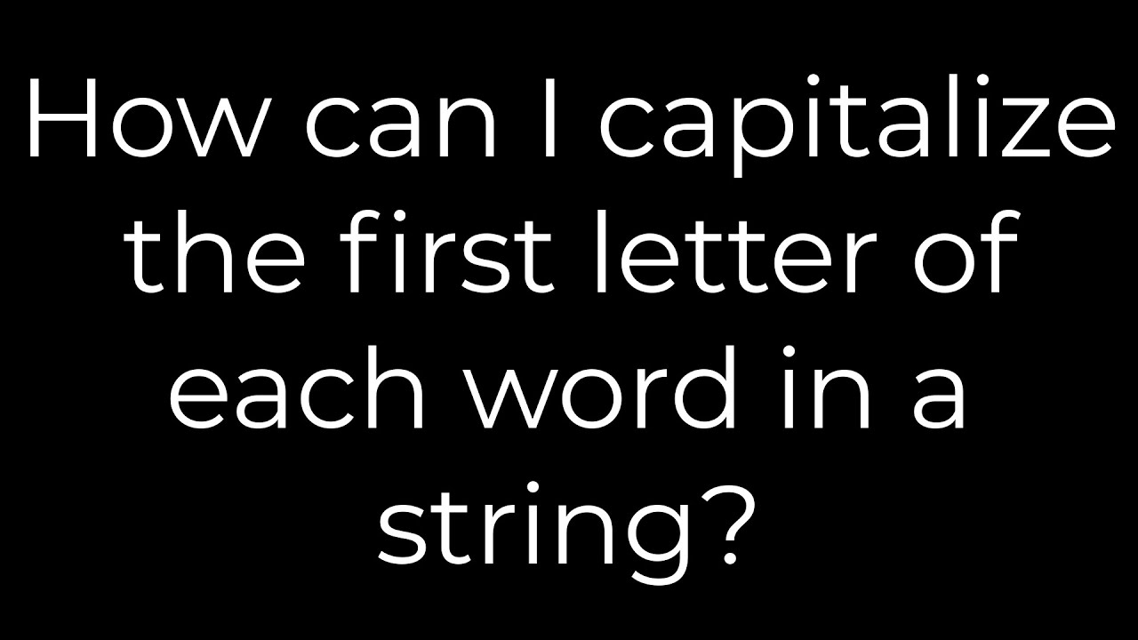 Python How Can I Capitalize The First Letter Of Each Word In A String Python How Can I Capitalize The First Letter Of Each Word In A String