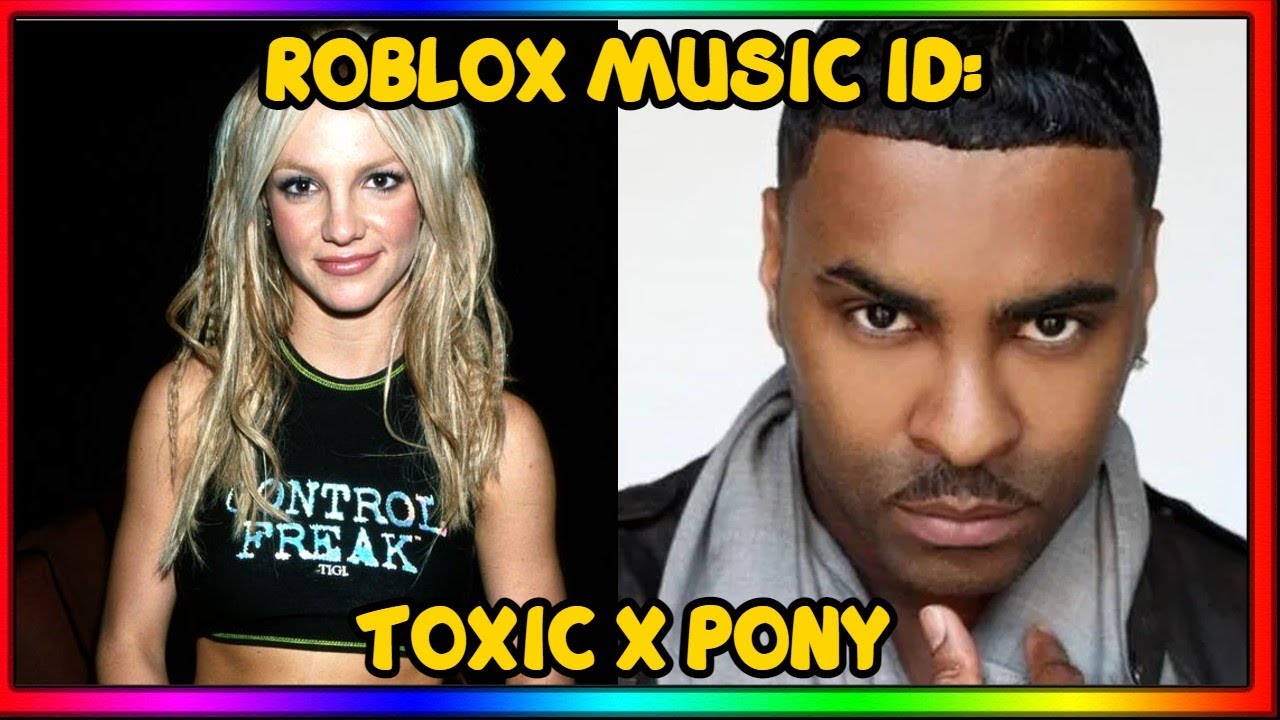 BRITNEY SPEARS, GINUWINE - TOXIC X PONY ROBLOX MUSIC ID/CODE *FEBRUARY ...