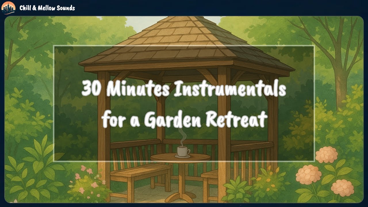 🎧 Soft & Mellow Lo Fi | 30 Minutes Instrumentals for a Garden Retreat ...