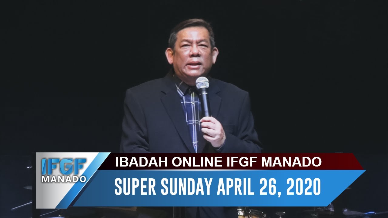 IBADAH ONLINE SUPER SUNDAY IFGF MANADO | 26 APRIL 2020 - YouTube