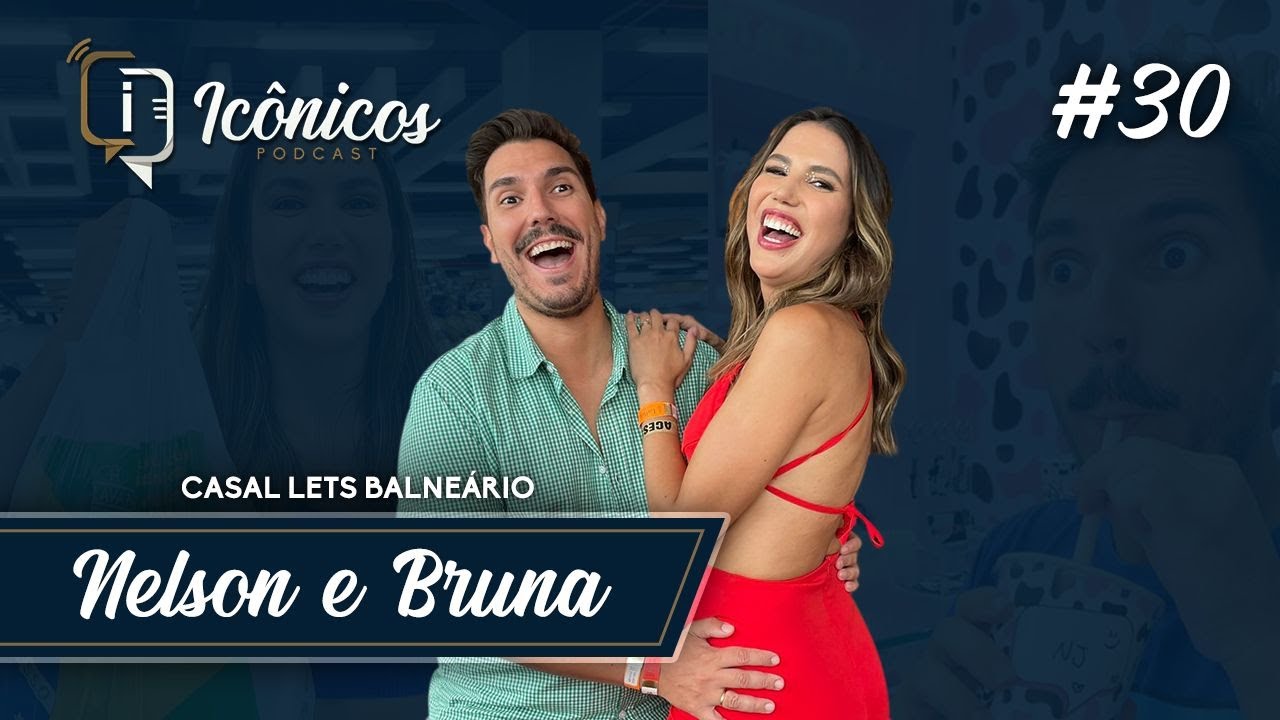 LET'S BALNEÁRIO | BRUNA & NELSON NO ICONICOS PODCAST | EP. 30 - YouTube