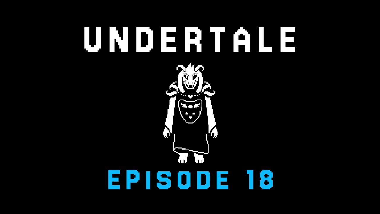 UNDERTALE - Episode 18 - Surely this is the end. - YouTube