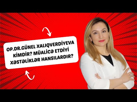 Op.Dr.Günel Xalıqverdiyeva kimdir? Müalicə etdiyi xəstəliklər hansılardır?