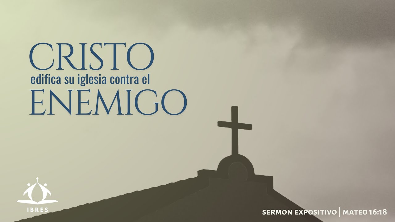 Sermón Dominical : Cristo edifica Su iglesia contra el enemigo - Mateo 16:18 - YouTube