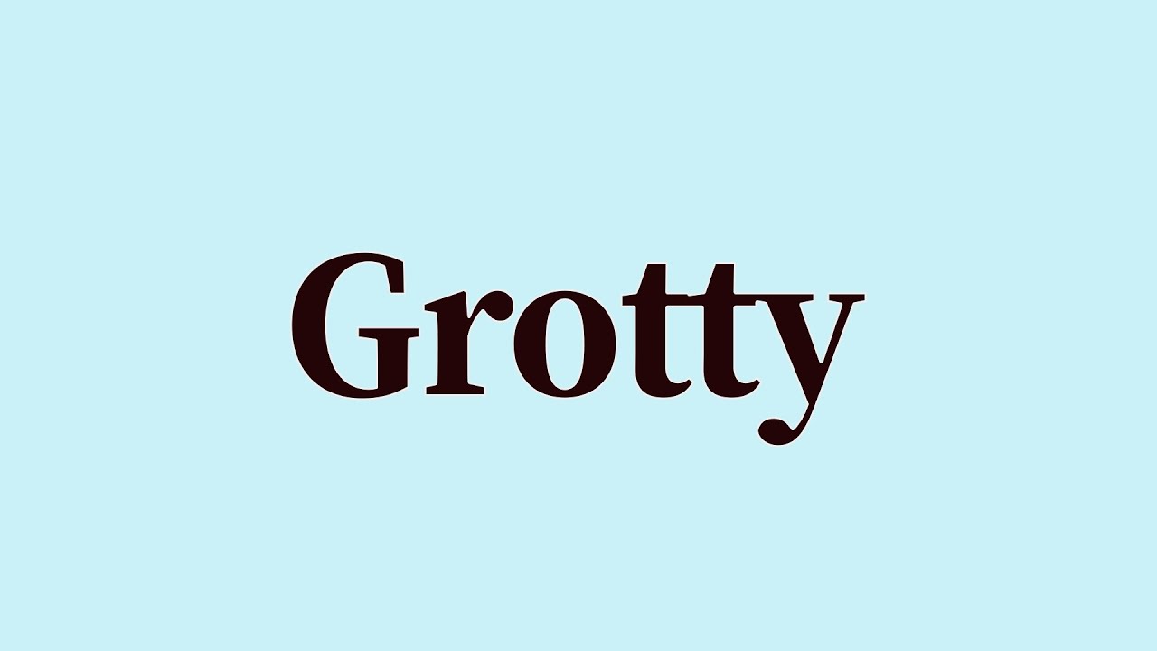 Grotty Pronunciation and Meaning - YouTube