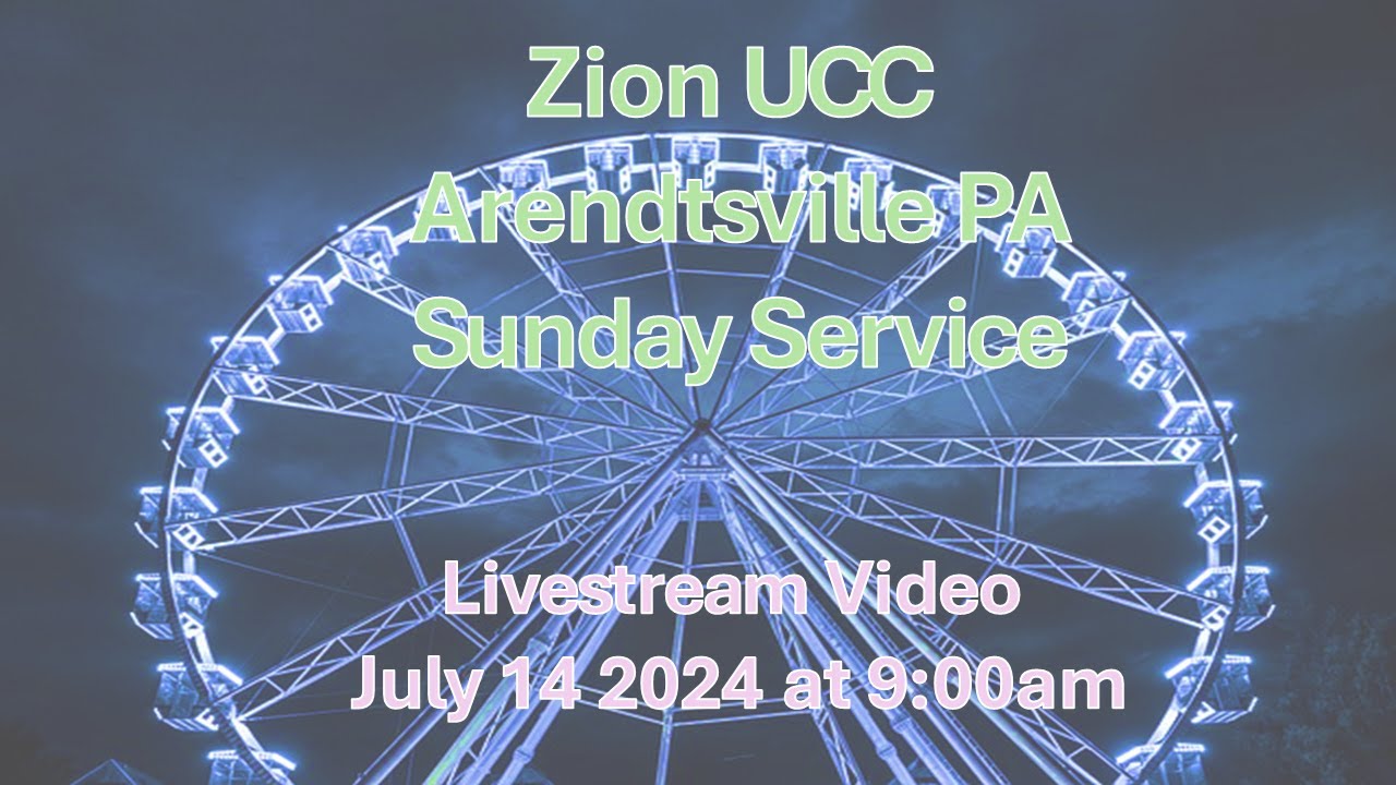 Zion UCC Arendtsville PA Sunday Service LIVESTREAM - July 14 2024 - YouTube