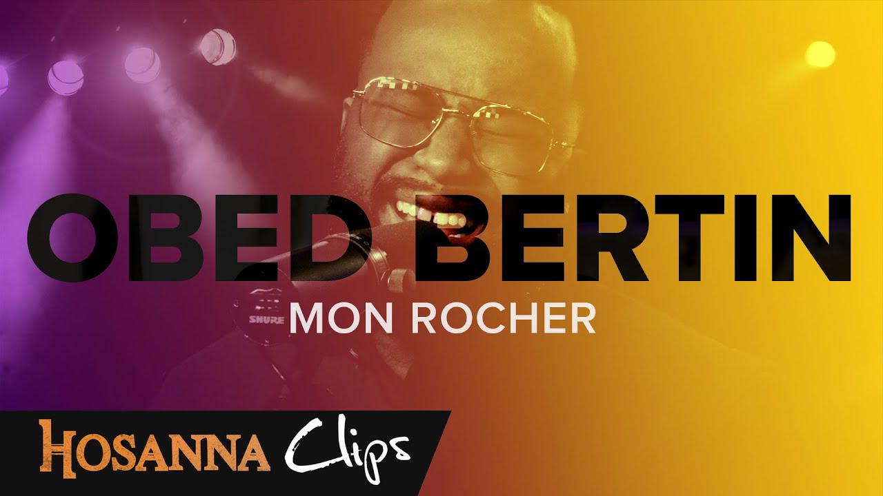 Mon rocher - Hosanna clips - Obed Bertin - YouTube