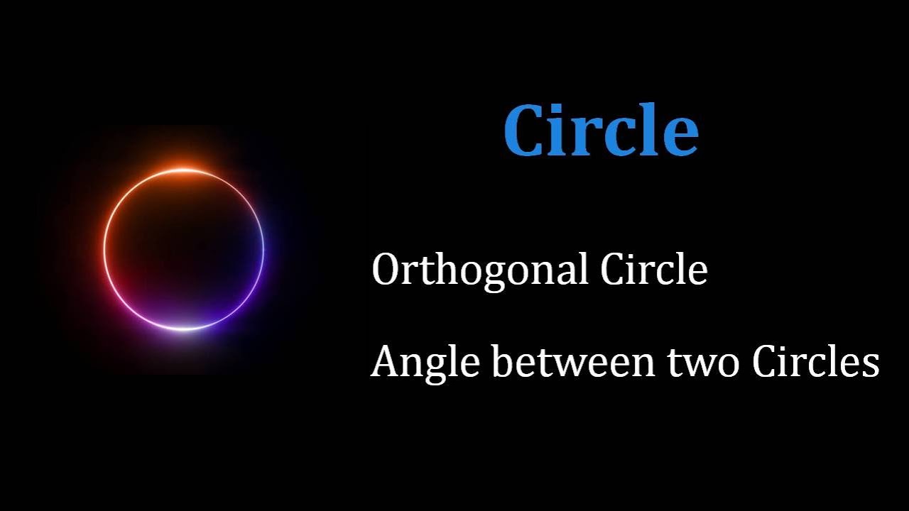Orthogonal Circle || Angle of intersection between two Circles - YouTube