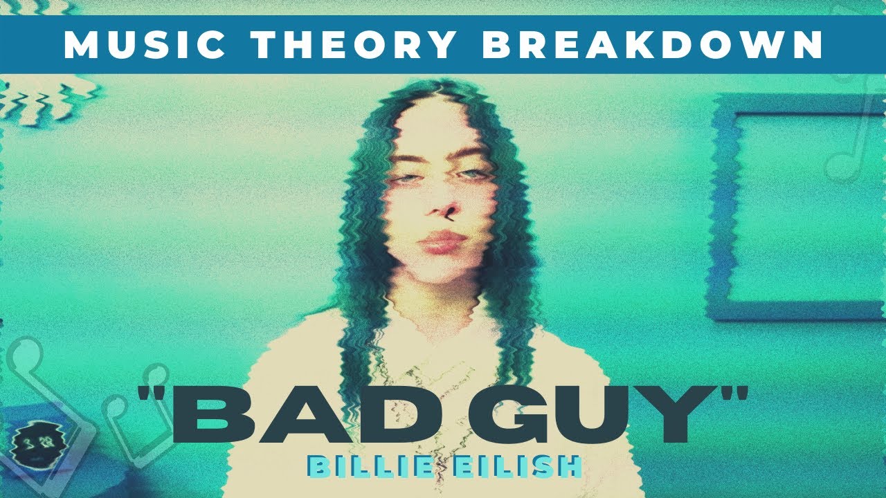 "BAD GUY" Billie Eilish Music Theory Breakdown - YouTube