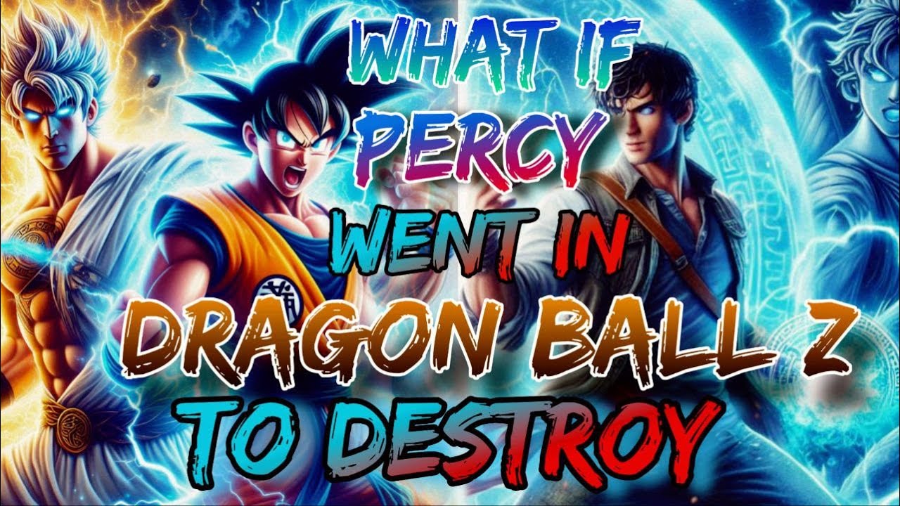 What if Percy went in DBZ verse With Powerful Forces To Destroy ...