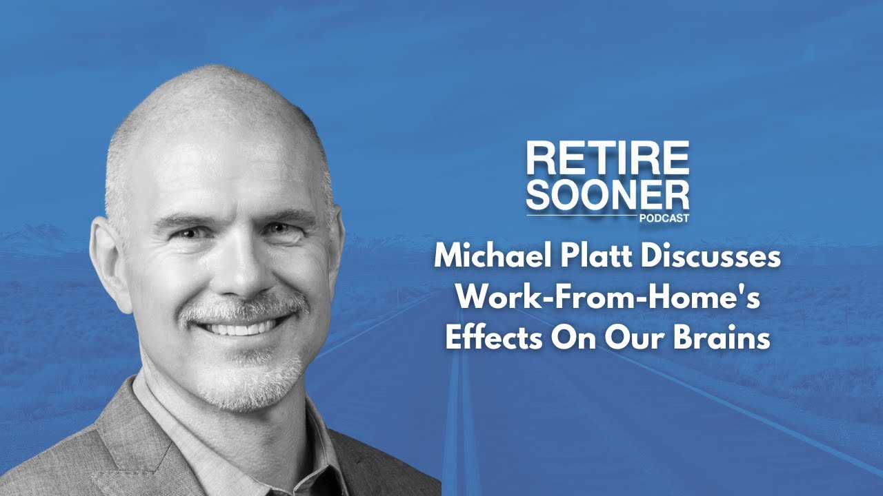 Michael Platt Discusses Work-From-Home's Effects On Our Brains - #RetireSooner | #Neuroscience ...