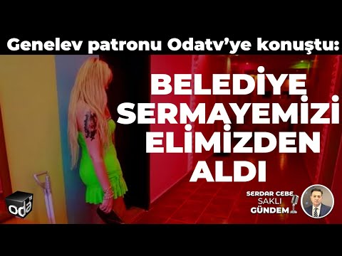 Genelev Patronu Odatv’ye Konuştu | “Belediye Sermayemizi Elimizden Aldı