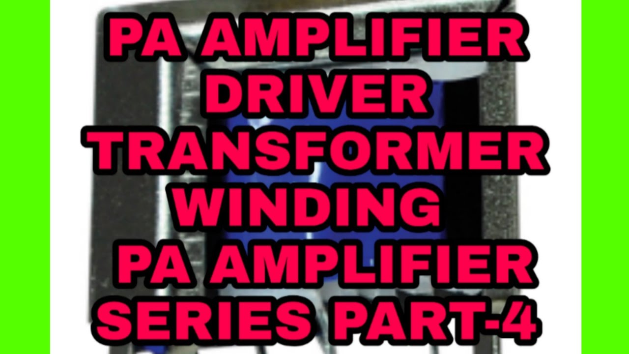 PA AMPLIFIER DRIVER TRANSFORMER WINDING DETAILS - YouTube