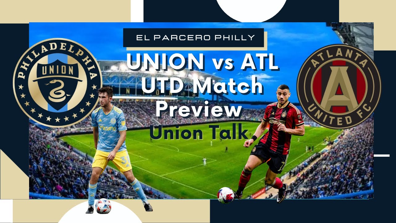 PHILADELPHIA UNION vs ATLANTA UNITED Match Preview - YouTube