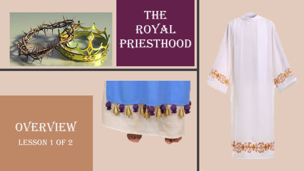 The Royal Priesthood, Lesson 1 of 2 ~ Overview - YouTube