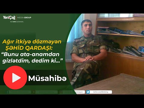 Ağır itkiyə dözməyən ŞƏHİD QARDAŞI: “Bunu ata-anamdan gizlətdim, dedim ki...”