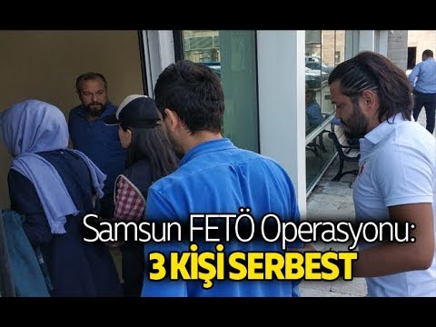 Samsun FETÖ Operasyonu: 3 Kişi Serbest