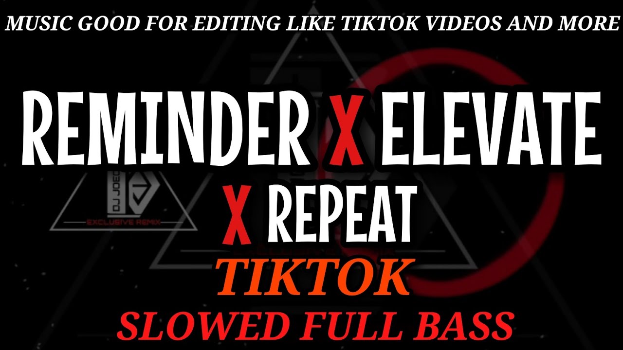 REMINDER X ELEVATE X REPEAT | SLOWED FULLBASS | DJ JOECEL EXCLUSIVE - YouTube