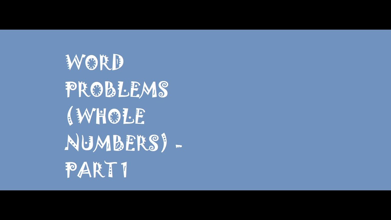 WORD PROBLEMS (WHOLE NUMBERS) - PART 1 - YouTube