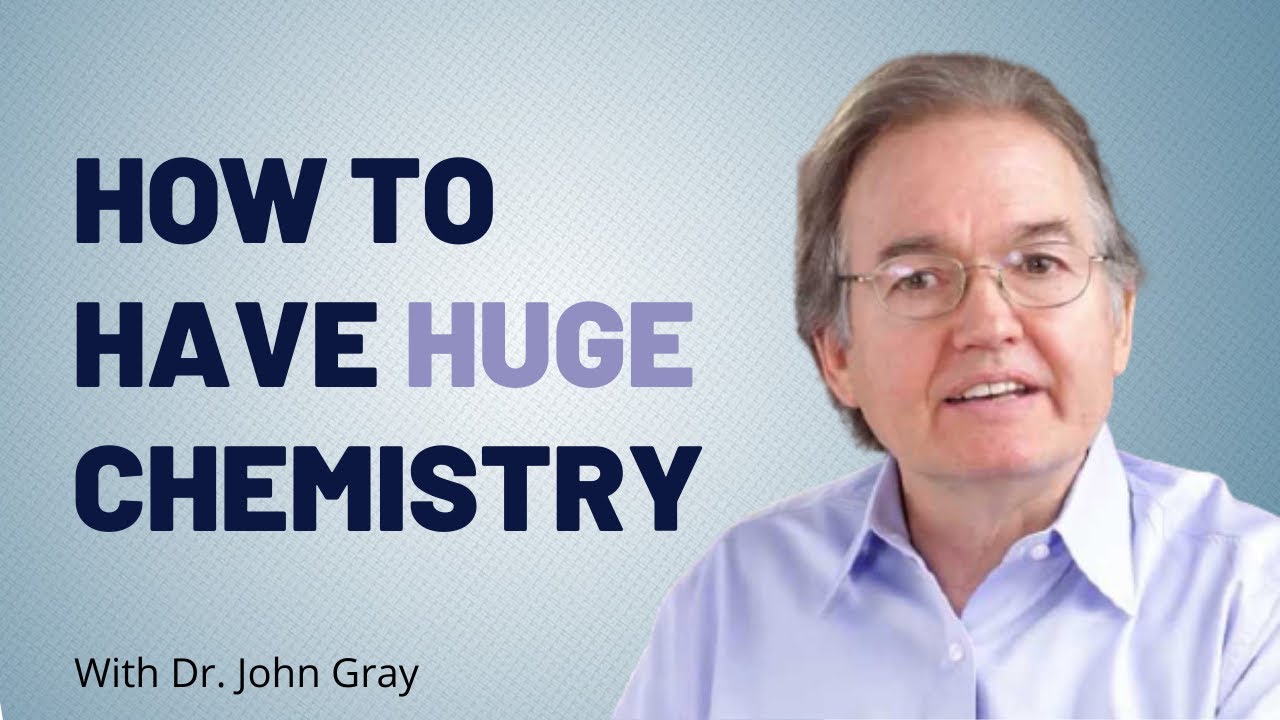 How To Have Huge Chemistry with John Gray - YouTube