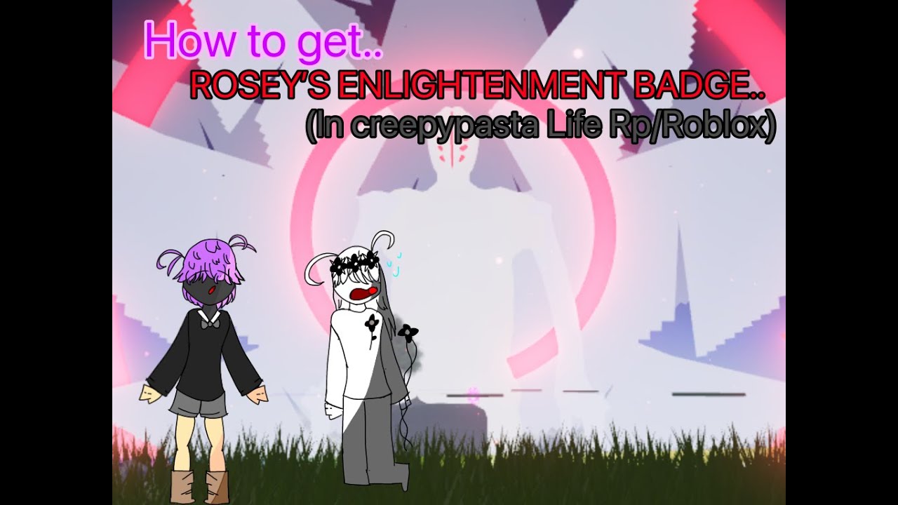 How to get ROSEY’S ENLIGHTENMENT BADGE…(roblox creepypasta rp/part 1 ...