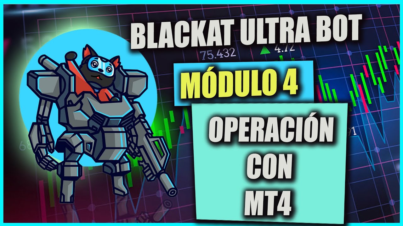 MÓDULO 4 - OPERACIÓN CON META TRADER 4 (MT4)- BLACKAT ULTRABOT - YouTube