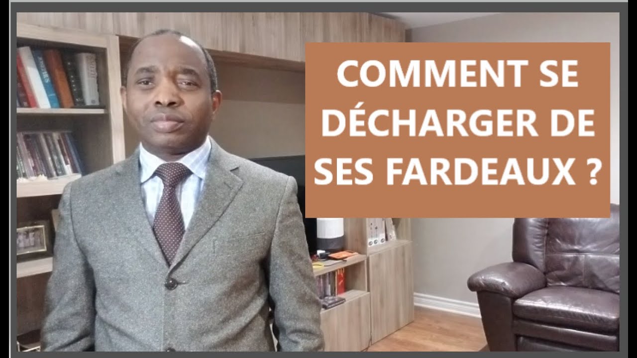 Comment se décharger de ses fardeaux - YouTube