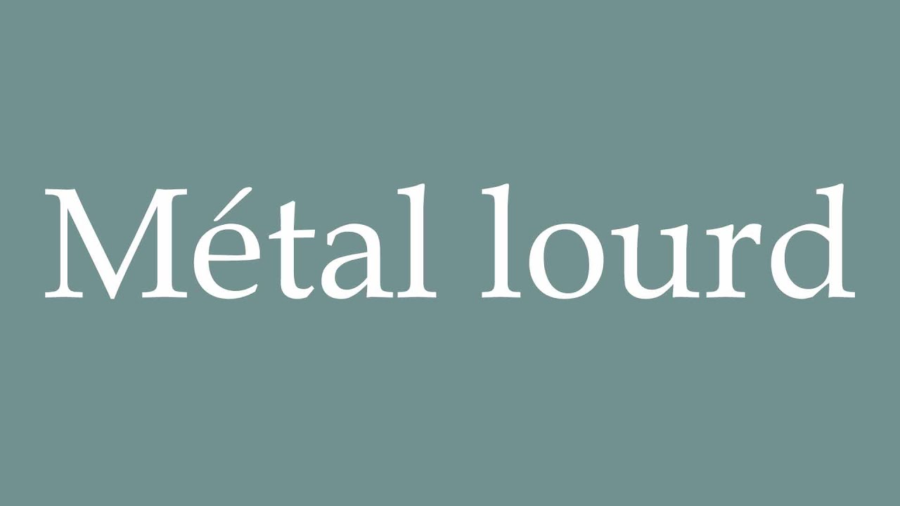 How to Pronounce ''Métal lourd'' (Heavy metal) Correctly in French ...