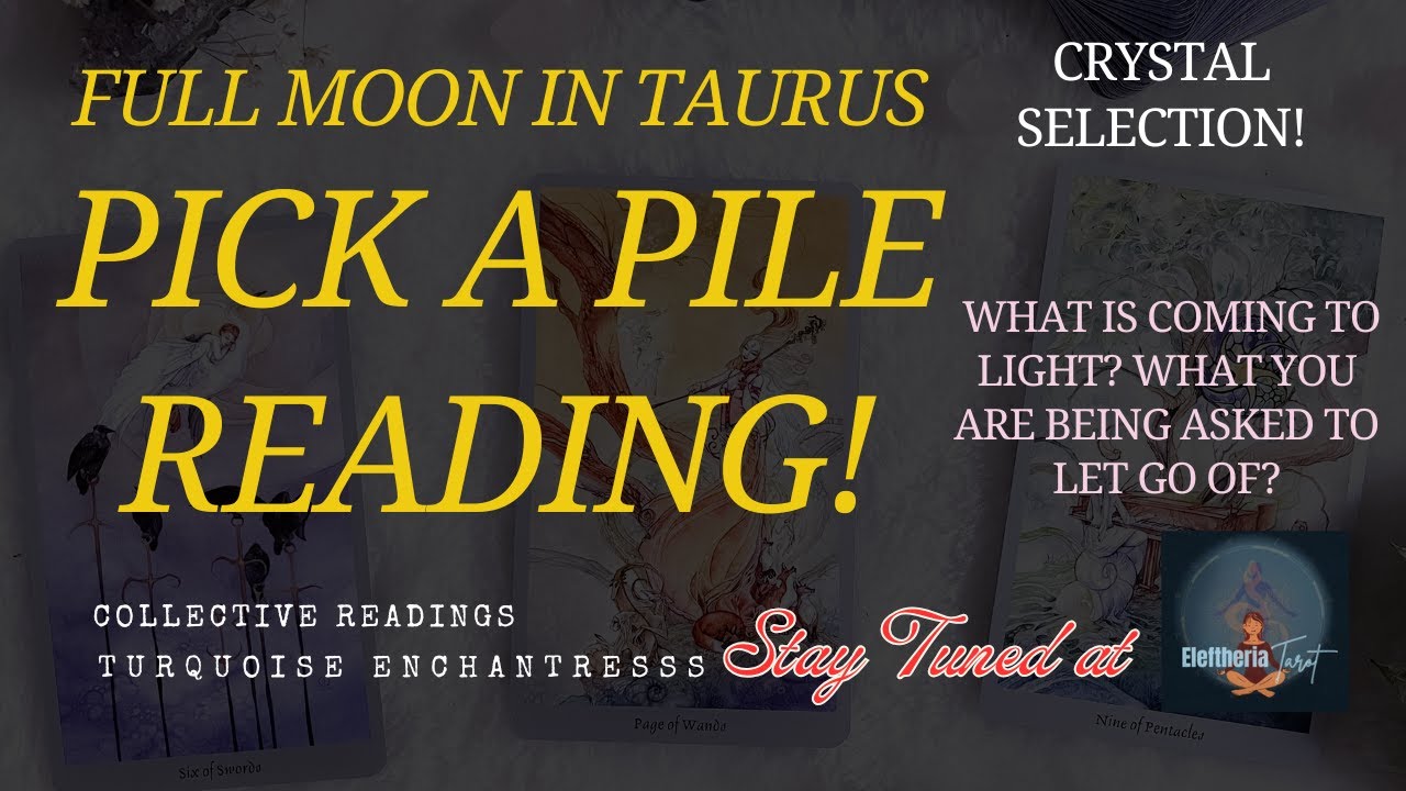 Pick a Pile| Full Moon in Taurus? What being revealed? Crystal Options ...