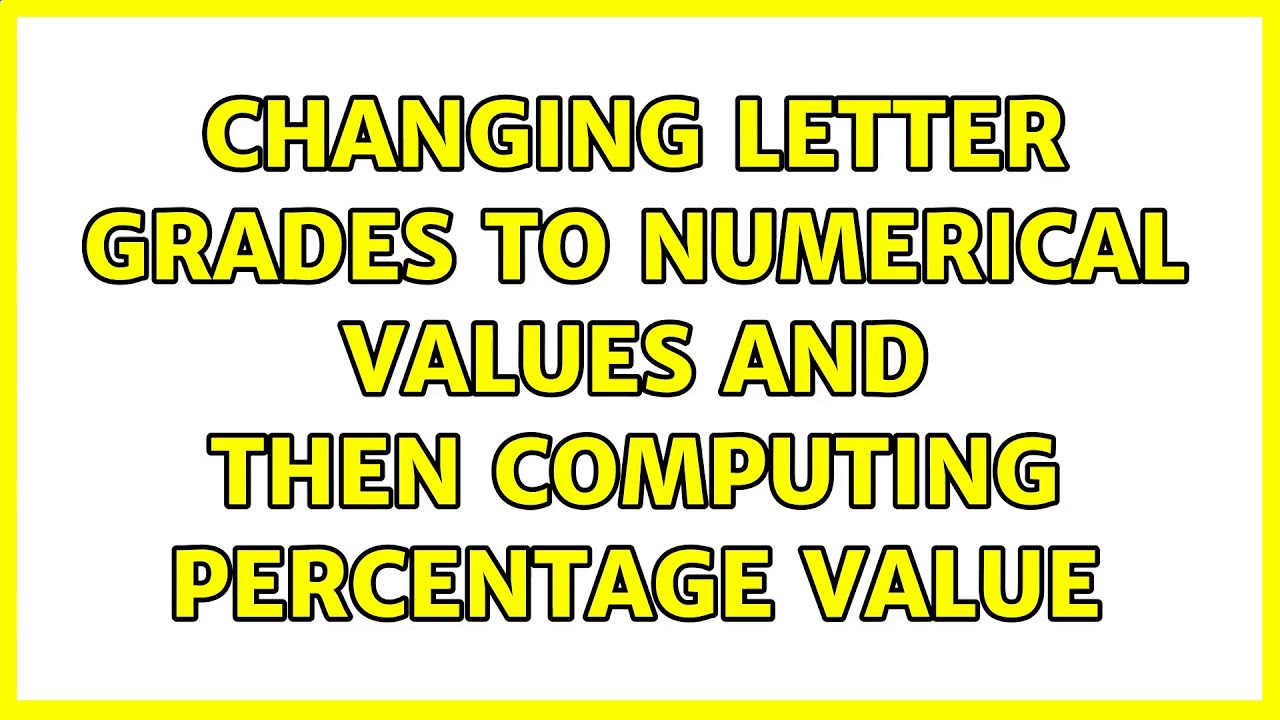 Changing letter grades to numerical values and then computing ...