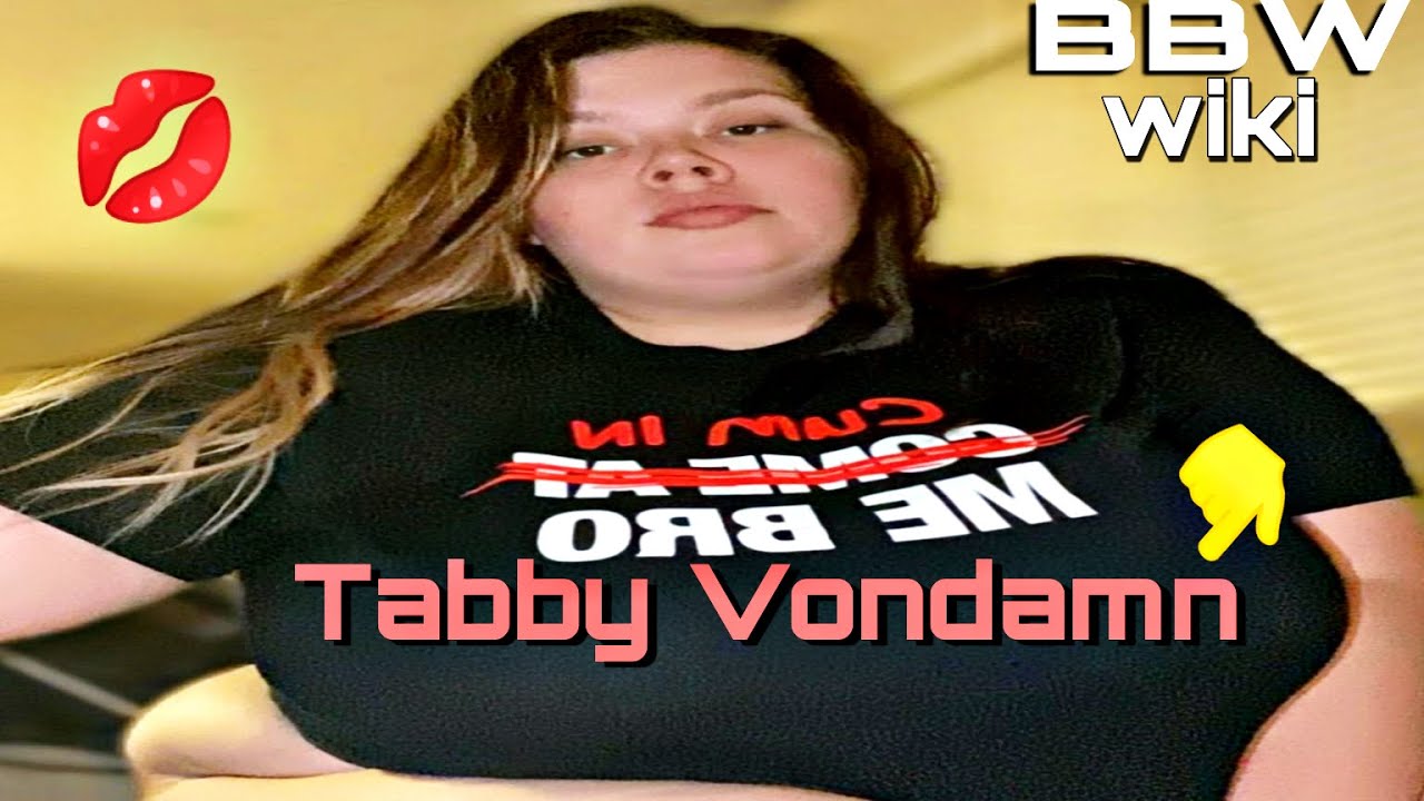 Tabsxdabs || Tabby vondamn bio wiki || leaked xx videos Tabby vondamn || Tallest BBW model in ...