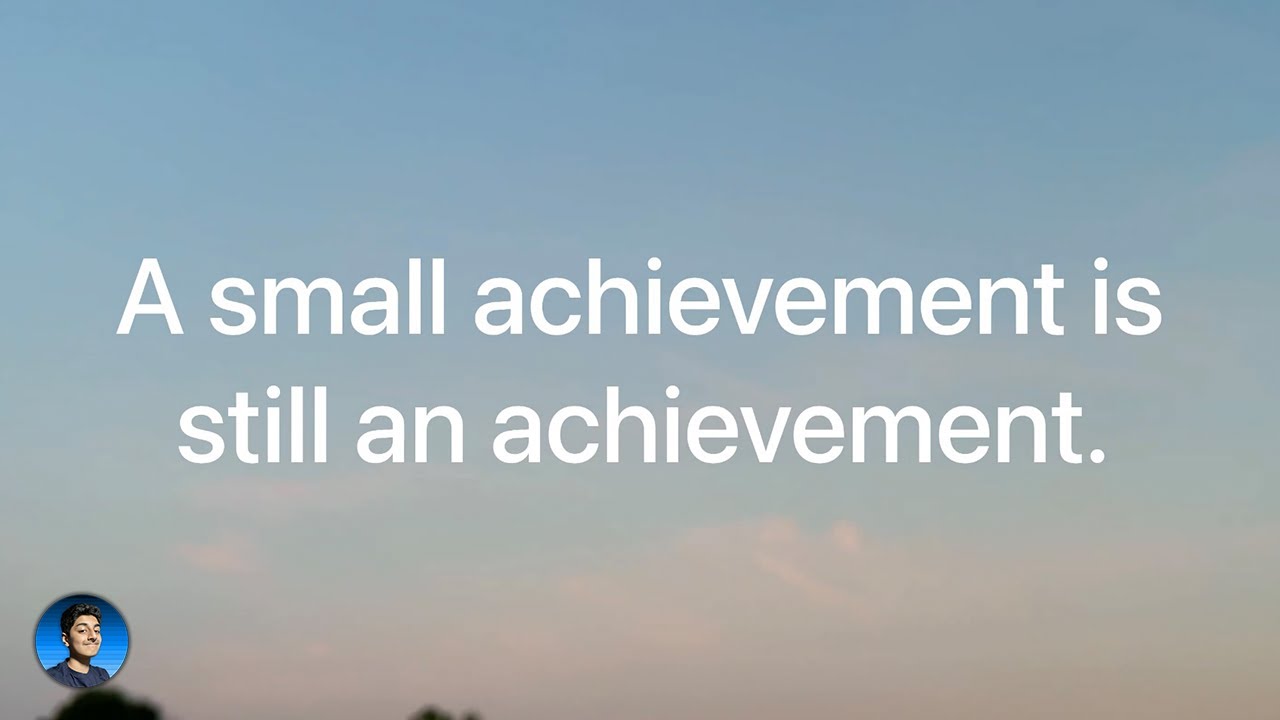 A Small Achievement Is Still An Achievement - A Motivational Video by ...