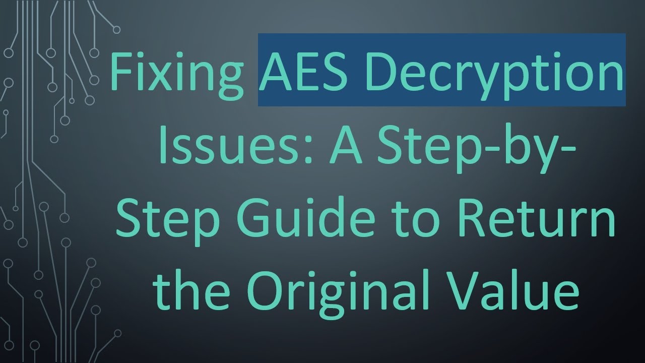 Fixing AES Decryption Issues: A Step-by-Step Guide to Return the Original Value - YouTube