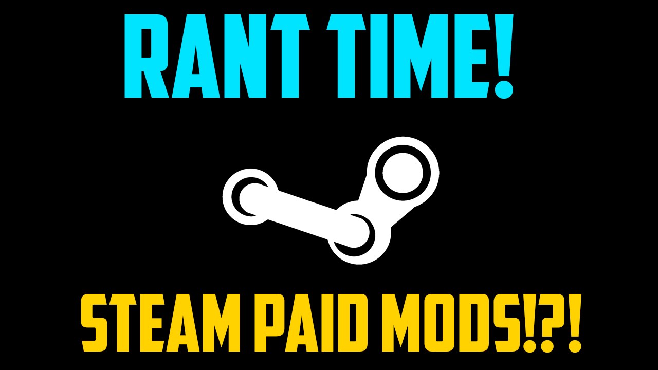 Rant Time - STEAM PAID MODS!?! - YouTube