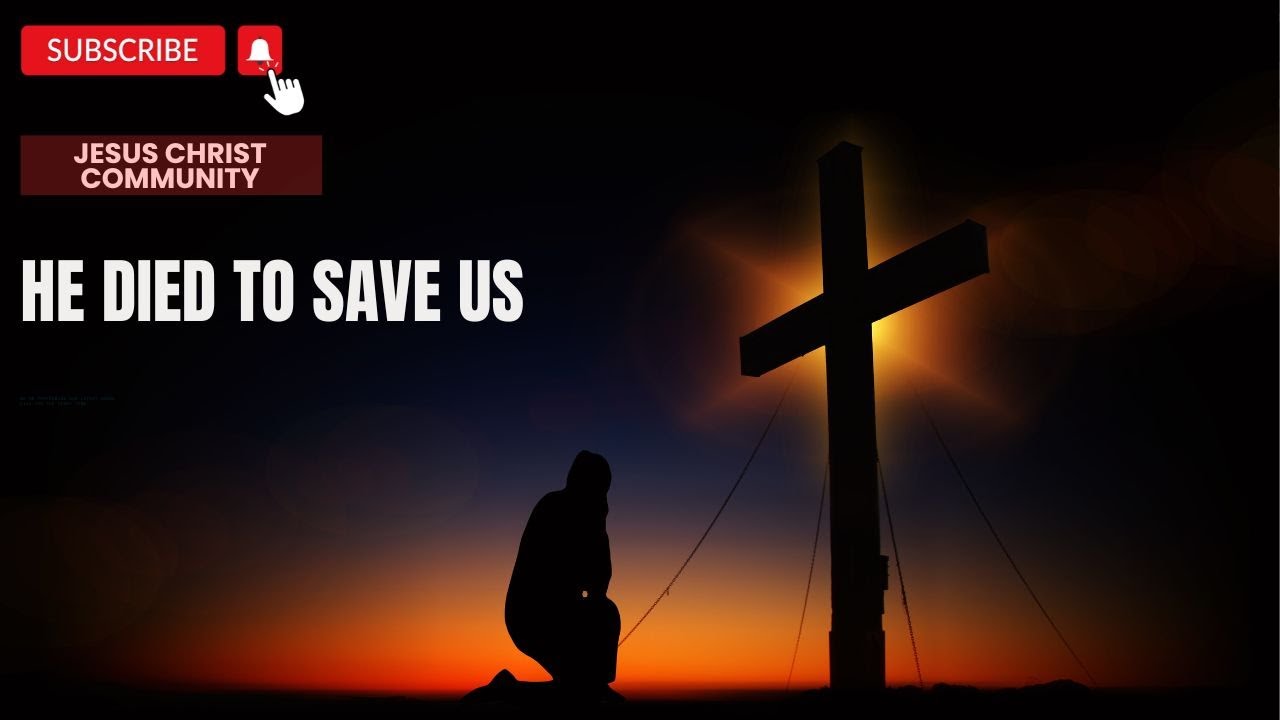 HE DIED TO SAVE US || JESUS CHRIST - YouTube