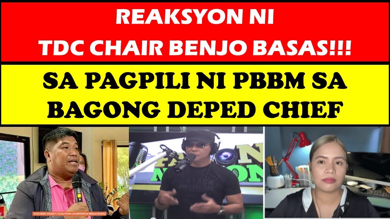 REAKSYON NI TDC CHAIR BENJO BASAS SA PAGPILI NI PBBM SA BAGONG DEPED ...