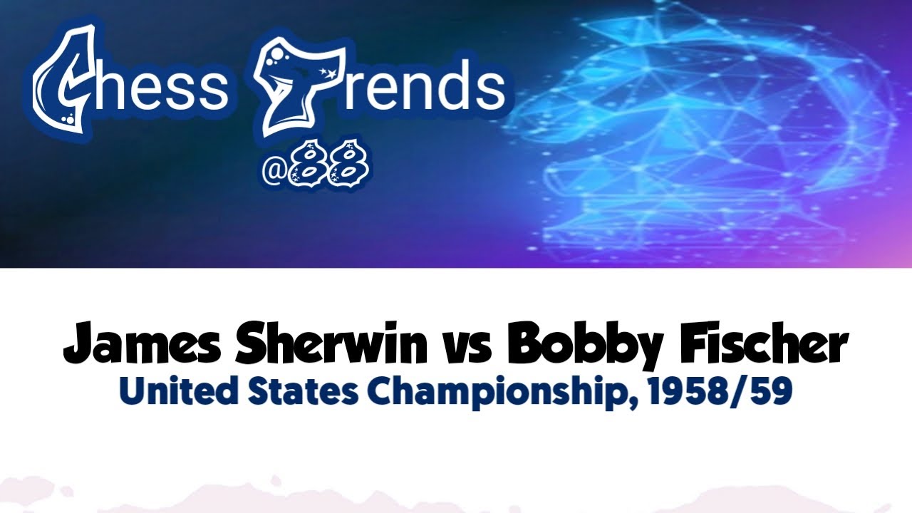 James Sherwin vs Bobby Fischer • United States Championship, 1958/58 ...