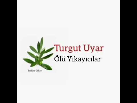 Turgut Uyar, Ölü Yıkayıcılar (Eser Gökay'ın Sesinden)