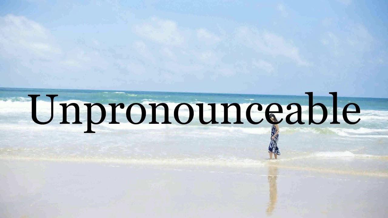 How To Pronounce Unpronounceable🌈🌈🌈🌈🌈🌈Pronunciation Of Unpronounceable ...
