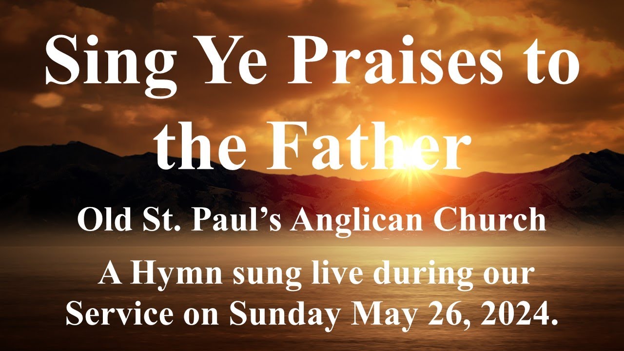 Sing Ye Praises to the Father a hymn sung live at Old St. Paul’s ...