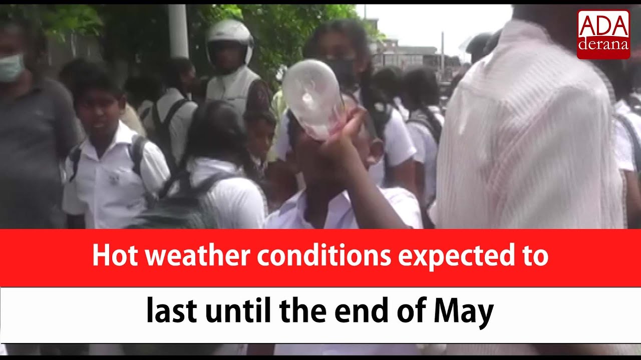 Hot weather conditions expected to last until the end of May (English ...