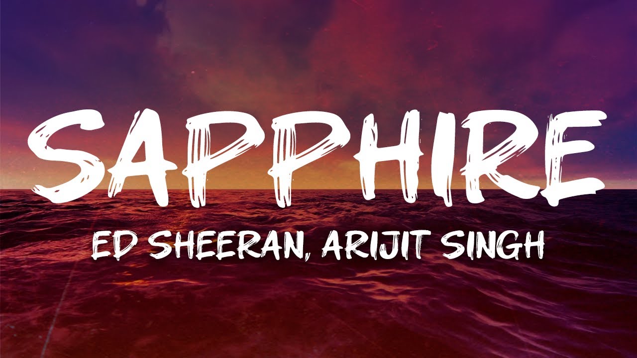 Ed Sheeran, Arijit Singh - Sapphire (Lyrics) - YouTube