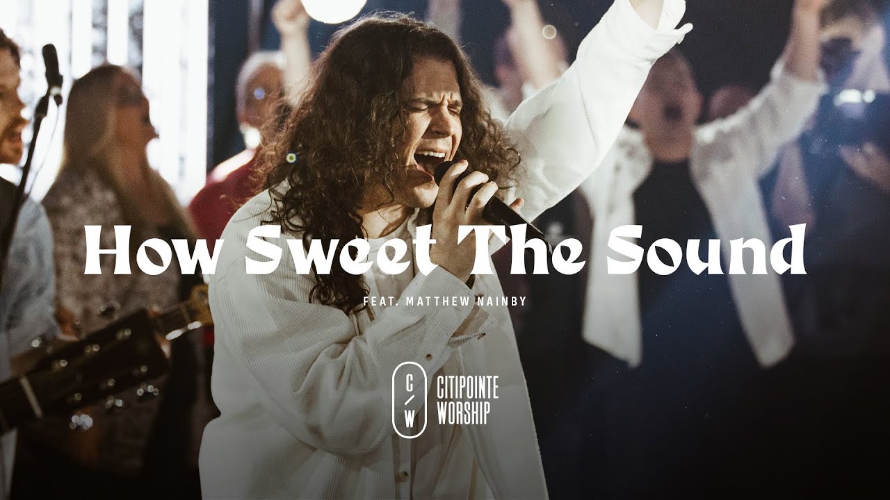 How Sweet The Sound (feat. Matt Nainby) Official Live Video ...