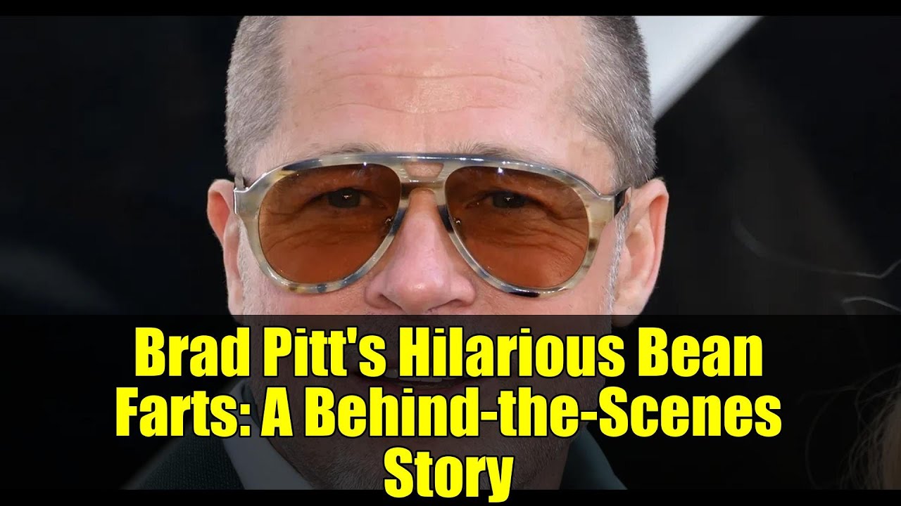 Brad Pitt's Hilarious Bean Farts: A Behind-the-Scenes Story - YouTube