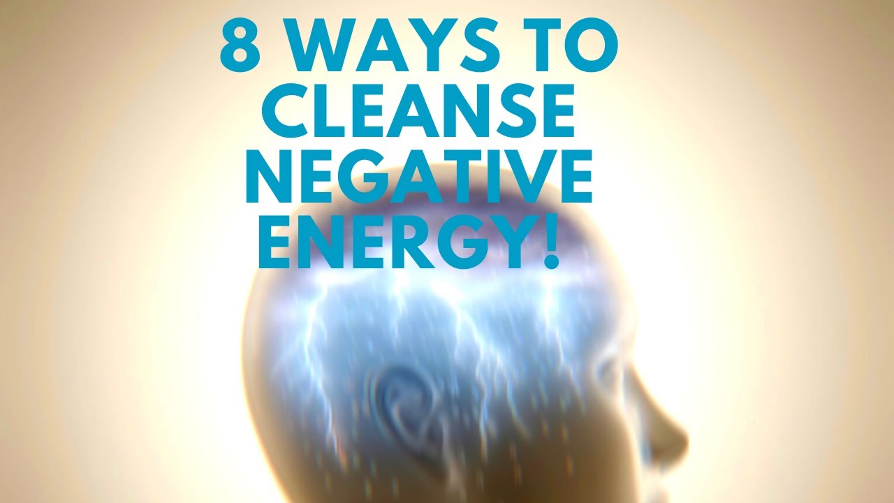 8 WAYS TO CLEANSE NEGATIVE ENERGY! - YouTube