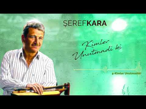 Şeref Kara - Kimler Unutmadı ki