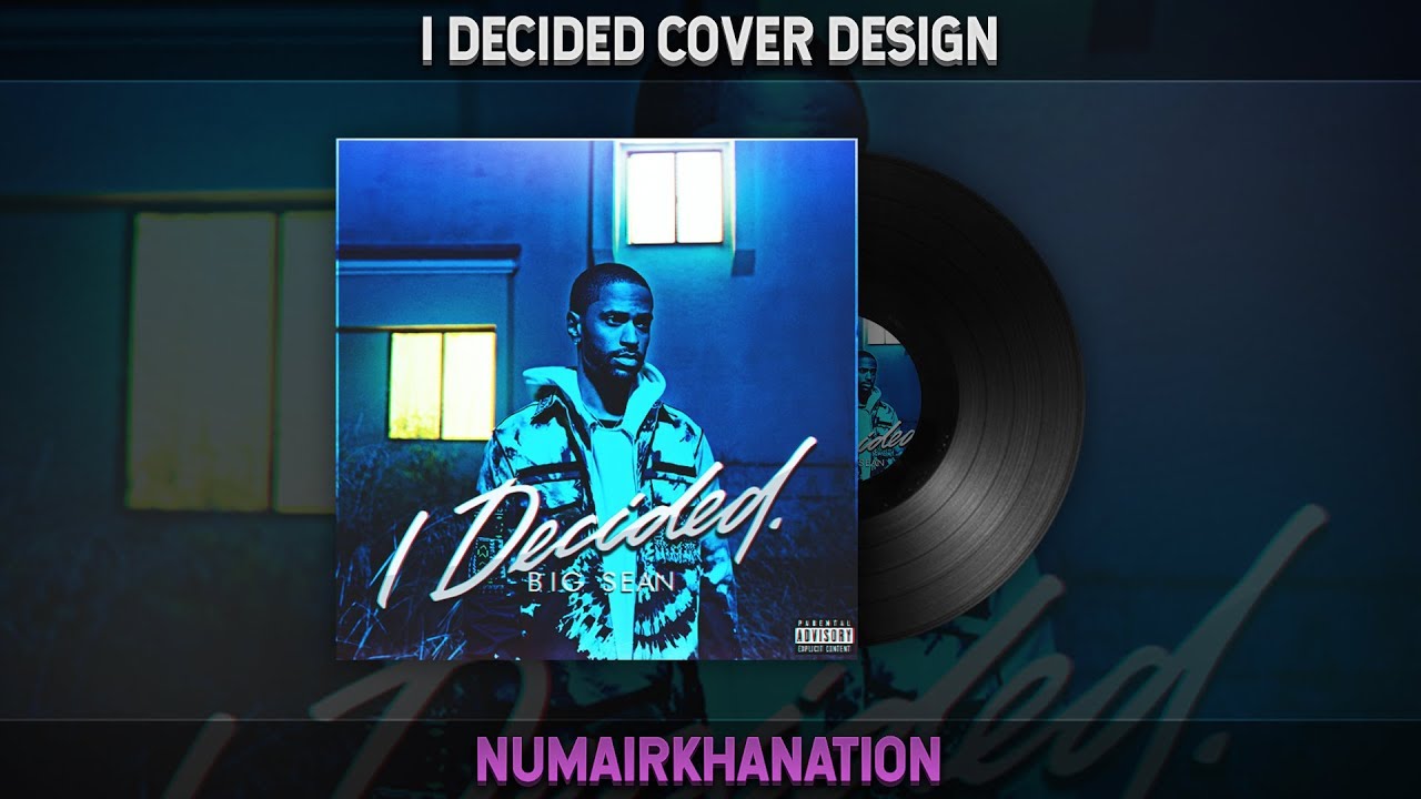 Big Sean - I Decided Album Cover Design | Photoshop Speedart #18 - YouTube