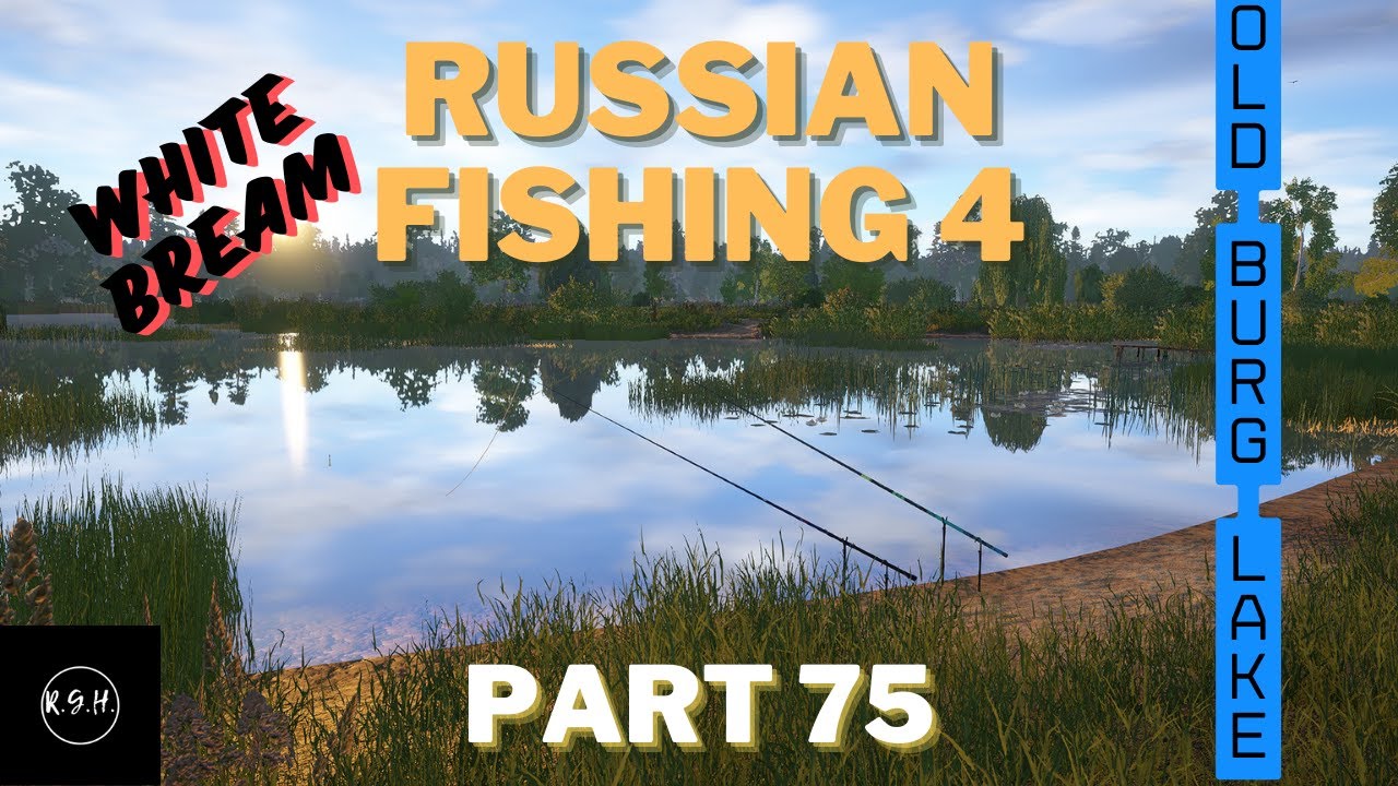 Russian fishing 4 RF4. White Bream Old Burg Lake. Part 75 - YouTube